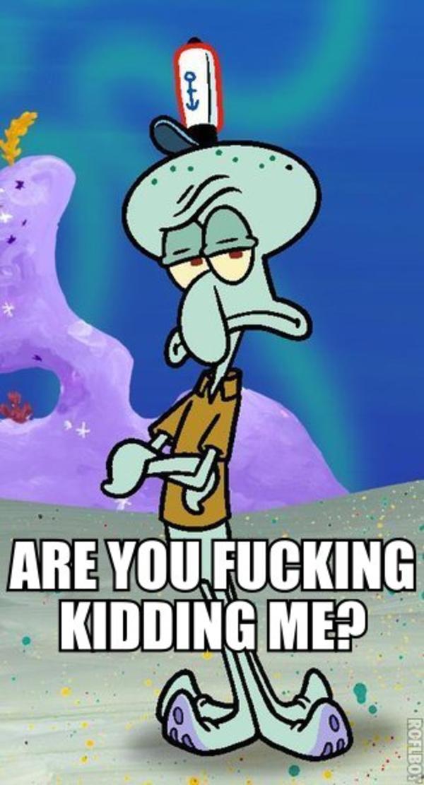 Image 342945 Are You Fucking Kidding Me Know Your Meme