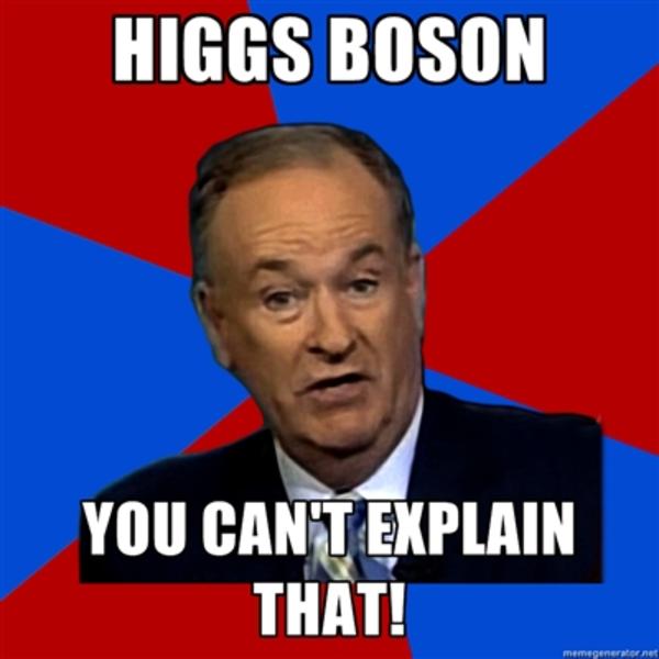 Bill O'Reilly Higgs-Boson | Large Hadron Collider | Know Your Meme