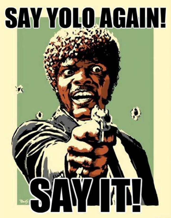 [Image - 348999] | YOLO | Know Your Meme
