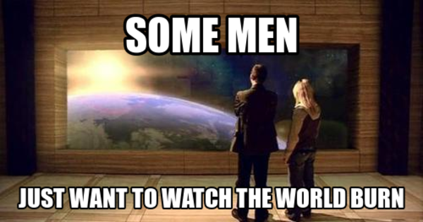[Image - 354473] | Some Men Just Want to Watch the World Burn | Know ...
