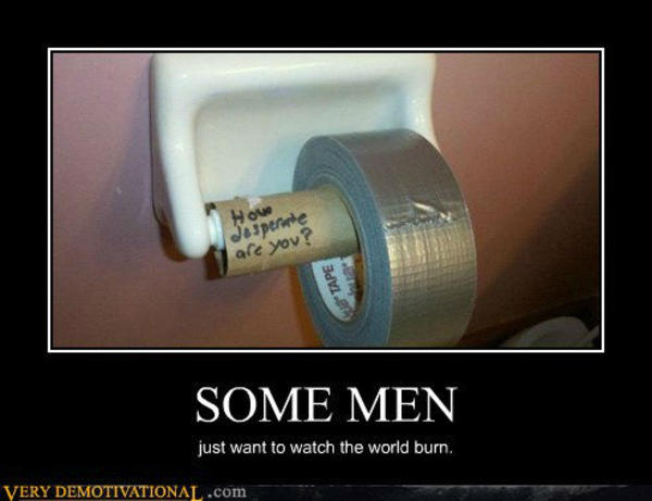 Tape | Some Men Just Want to Watch the World Burn | Know Your Meme