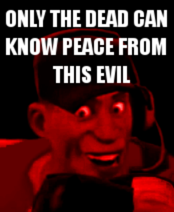 [Image - 356662] | Only The Dead Can Know Peace From This Evil | Know ...