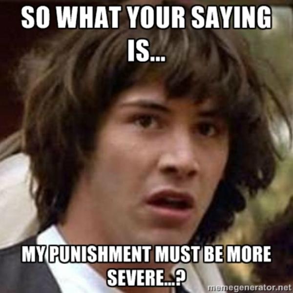 Your punishment must be more severe | Your Punishment Must Be More ...