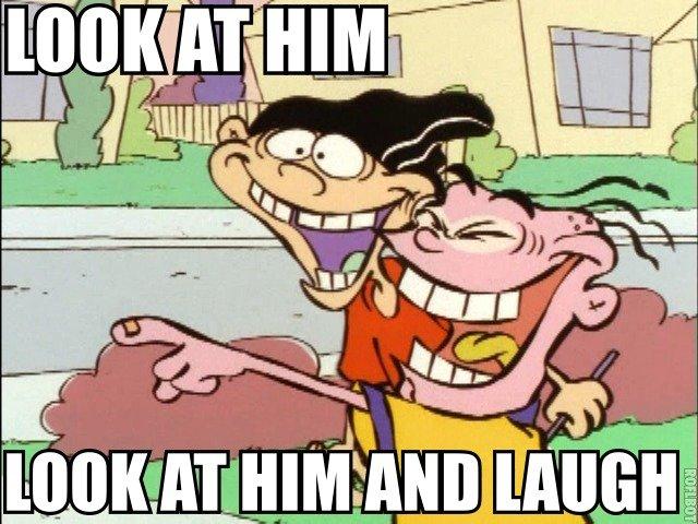 [Image - 411475] | Look At Him And Laugh | Know Your Meme