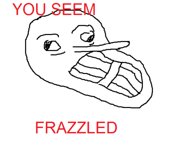 Frazzled | Coaxed Into a Snafu | Know Your Meme
