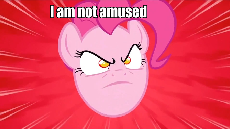 I am not amused | My Little Pony: Friendship is Magic | Know Your Meme