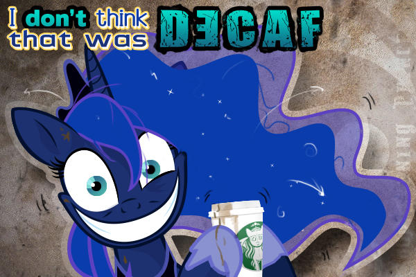 No coffee for Luna | My Little Pony: Friendship is Magic | Know Your Meme