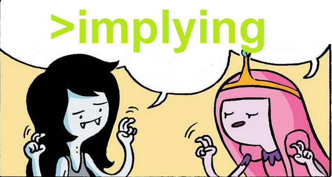 [Image - 442722] | >Implying (Implying Implications) | Know Your Meme