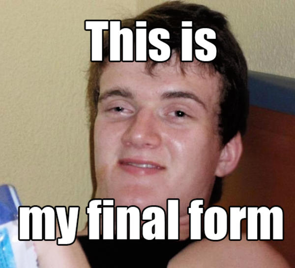 This is my final form | This Isn't Even My Final Form | Know Your Meme