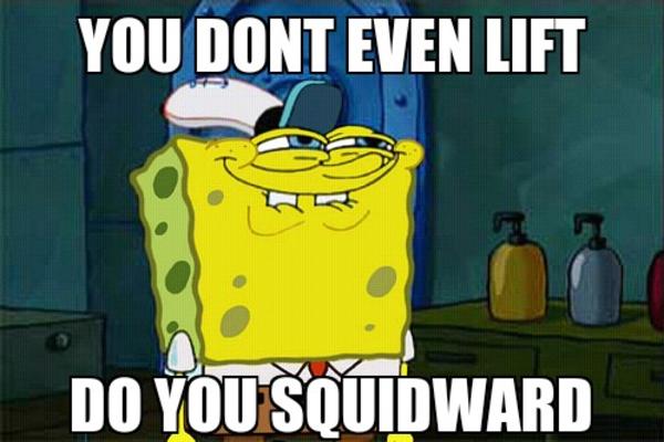 squidward doesn't lift | Do You Even Lift? | Know Your Meme