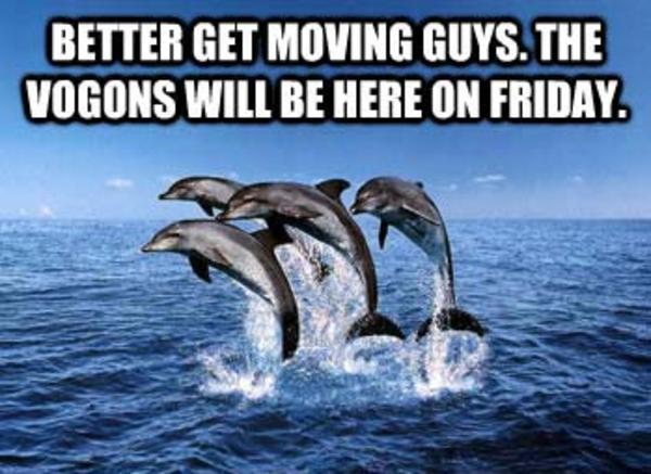 better get moving guys. the vogons will be here on Friday. | December ...