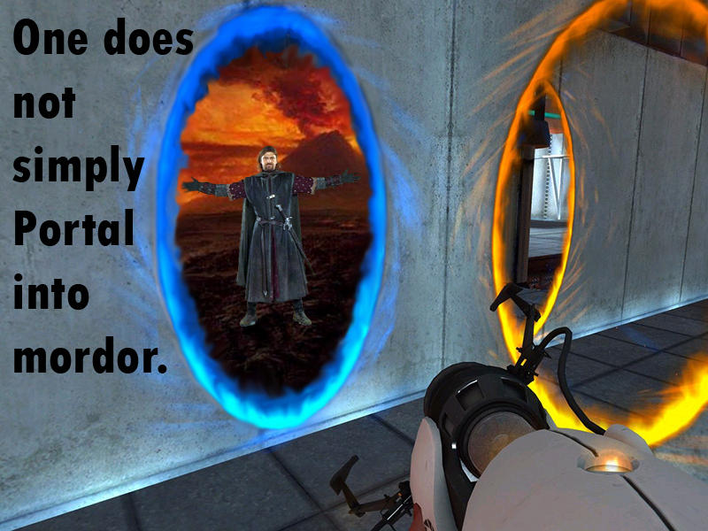 One does not simply portal into Mordor | Portal | Know Your Meme