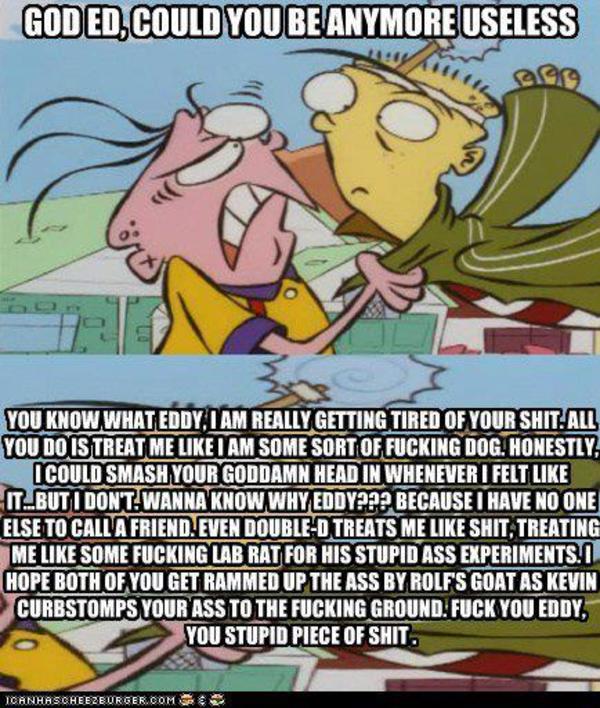 Ed's response to Eddy | Ed, Edd n Eddy | Know Your Meme