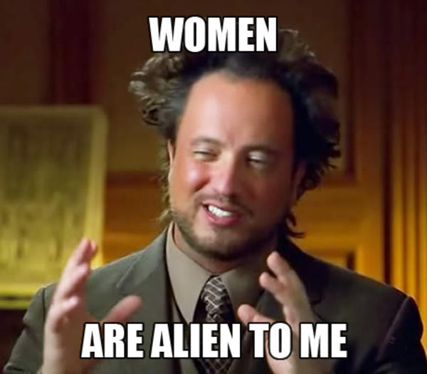 Women are Alien to Me | Ancient Aliens | Know Your Meme