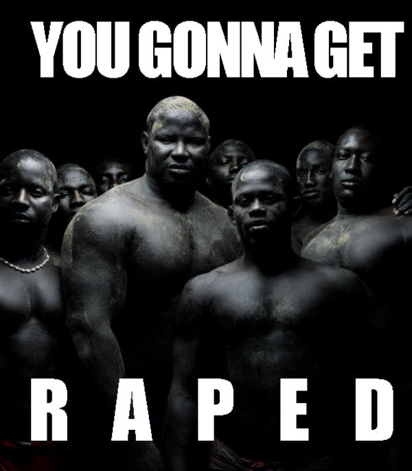 You gonna get (gang)raped (the senegalese way) | You Gonna Get Raped ...