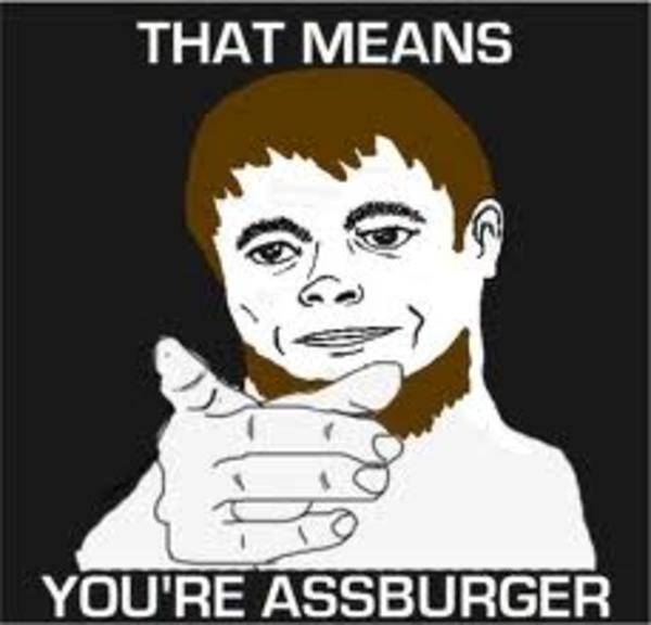 You're Assburger | Assburger | Know Your Meme
