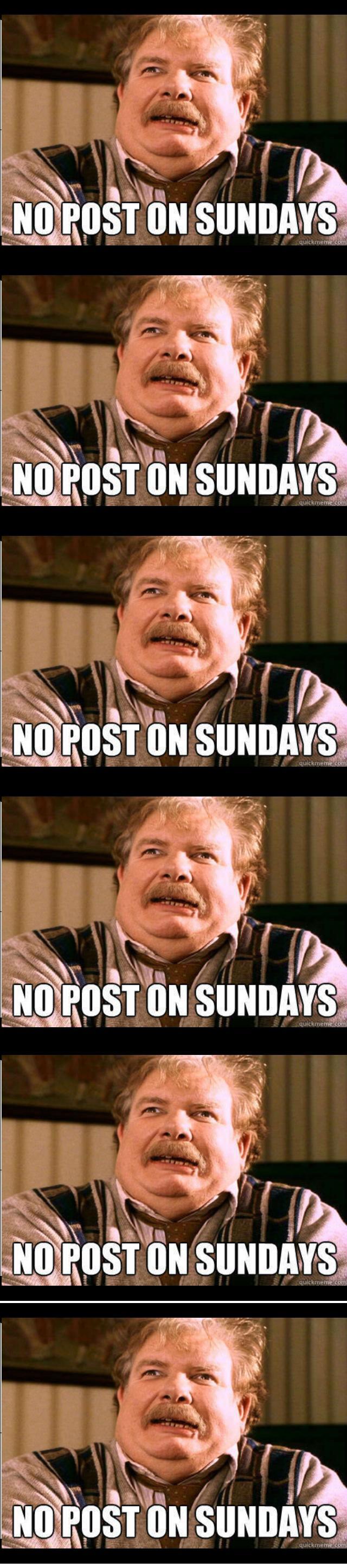 [Image - 523428] | No Post on Sundays | Know Your Meme