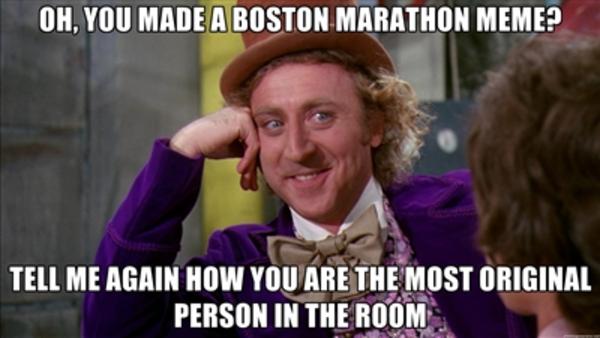 Oh you made a Boston Marathon meme? Tell me again how you are the most ...
