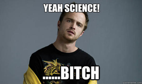[Image - 544156] | Yeah Science, Bitch | Know Your Meme