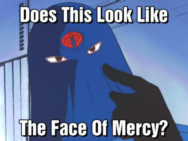 [Image - 568289] | Does This Look Like The Face of Mercy? | Know Your Meme