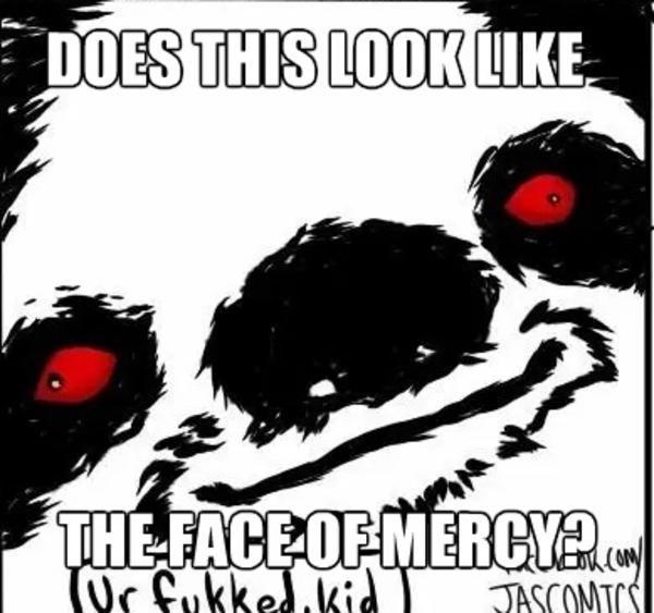 [Image - 568557] | Does This Look Like The Face of Mercy? | Know Your Meme