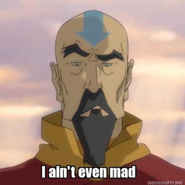 Tenzin: I ain't even mad | I Ain't Even Mad | Know Your Meme