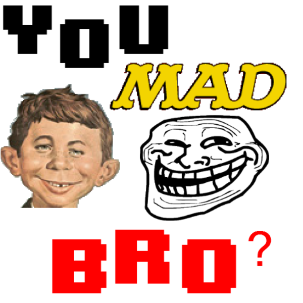 [Image - 609657] | You MAD bro? | Know Your Meme