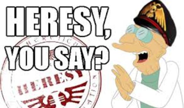 Heresy you say? | Know Your Meme