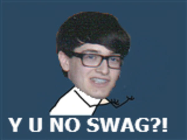 y u no swag | Swag | Know Your Meme