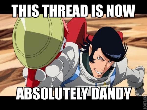 This thread is now Dandy! | Space☆Dandy | Know Your Meme