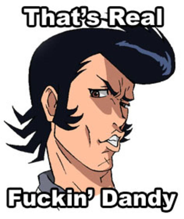 Real fukkin Dandy! | That's Real Fuckin' Neato | Know Your Meme