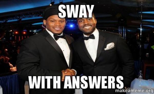 [Image - 683484] | You Ain't Got The Answers Sway! | Know Your Meme