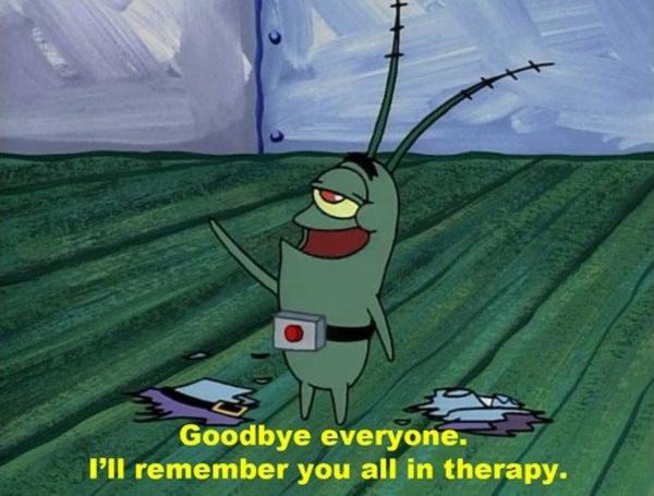 Goodbye everyone. I'll remember you all in therapy. | SpongeBob ...