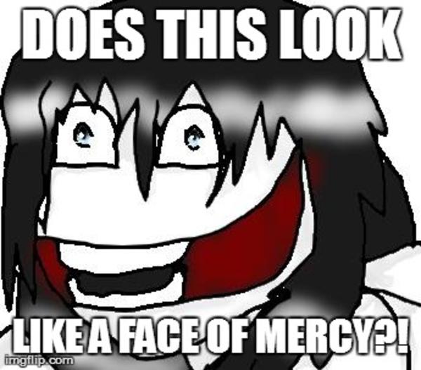 JEFFRY | Does This Look Like The Face of Mercy? | Know Your Meme