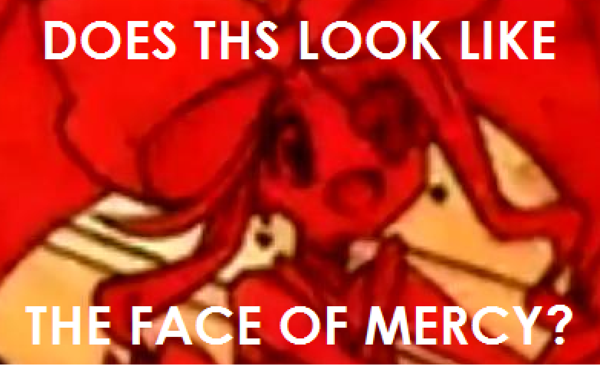 [Image - 686971] | Does This Look Like The Face of Mercy? | Know Your Meme