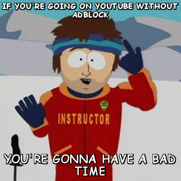 [Image - 690540] | Ad blocking | Know Your Meme