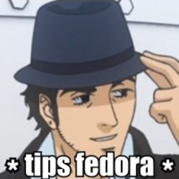 [Image - 692308] | *Tips Fedora* | Know Your Meme