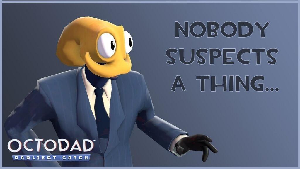 Nobody Suspects a Thing | Octodad | Know Your Meme