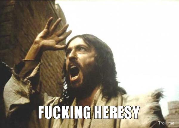 [Image - 714529] | Heresy | Know Your Meme