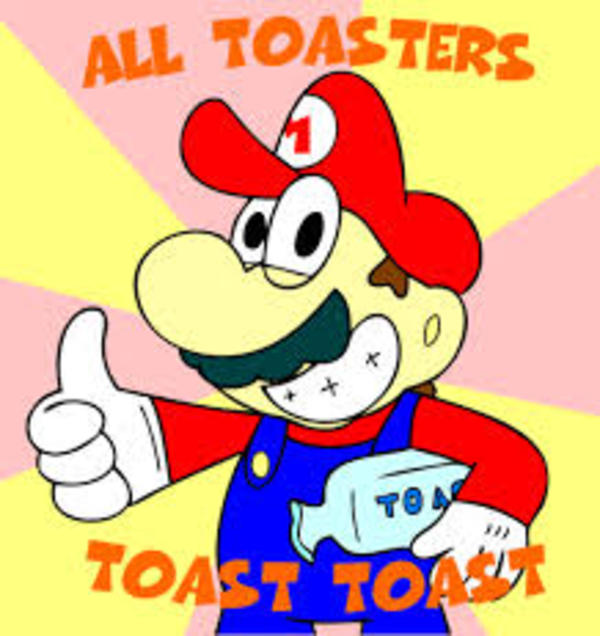 [Image - 727191] | All Toasters Toast Toast | Know Your Meme