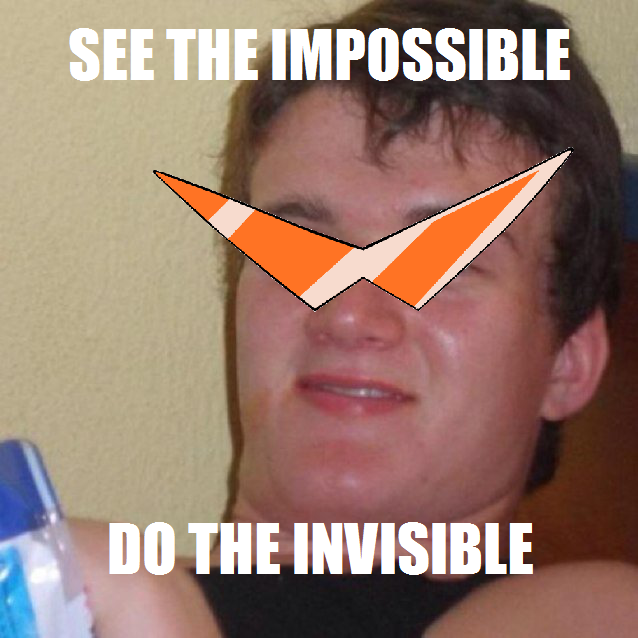 See the imposseble, do the invisible! | [10] Guy | Know Your Meme