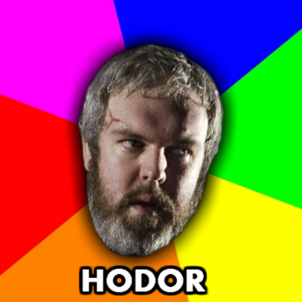 HODOR | Hodor | Know Your Meme