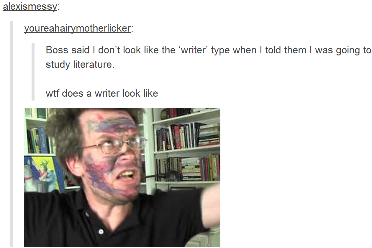What a writer look like. | Tumblr | Know Your Meme