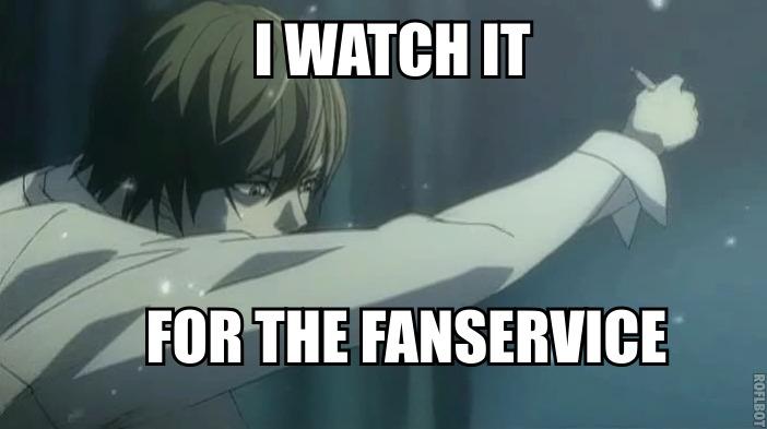 That Fanservice | I Watch It For The Plot | Know Your Meme