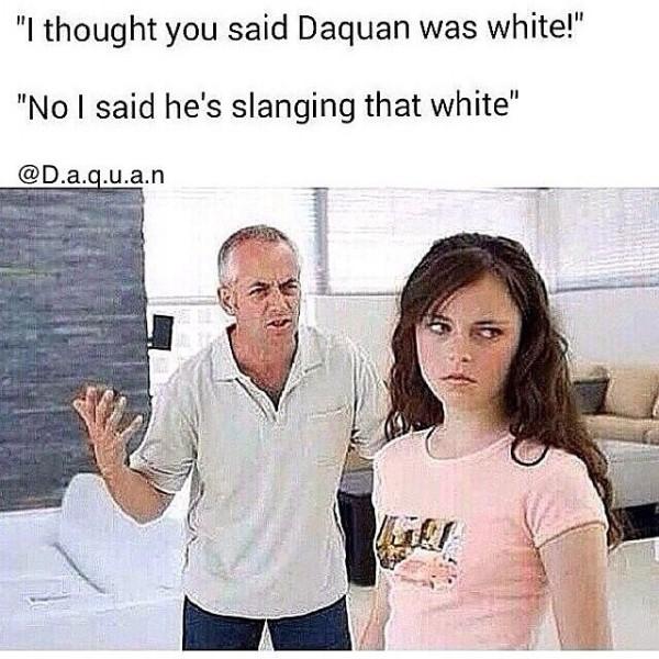 Slanging that white | Daquan | Know Your Meme