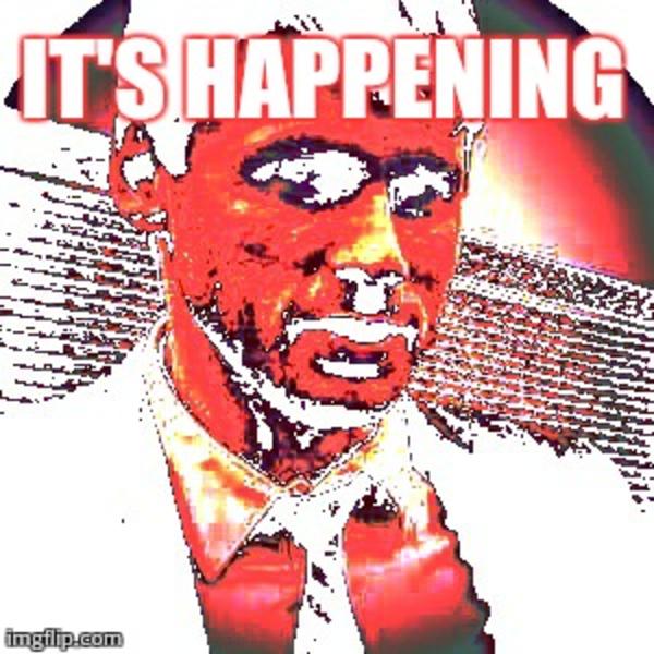 It's Happening: Meme Edition | Know Your Meme