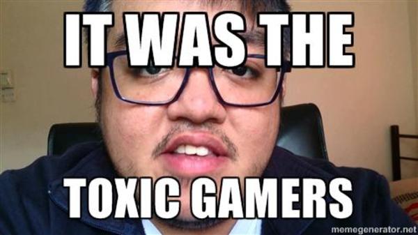 It was the toxic gamers | GamerGate | Know Your Meme