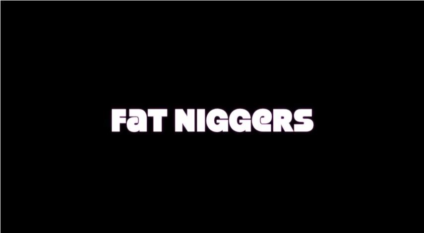 Fat Niggers, | Fat Niggers | Know Your Meme