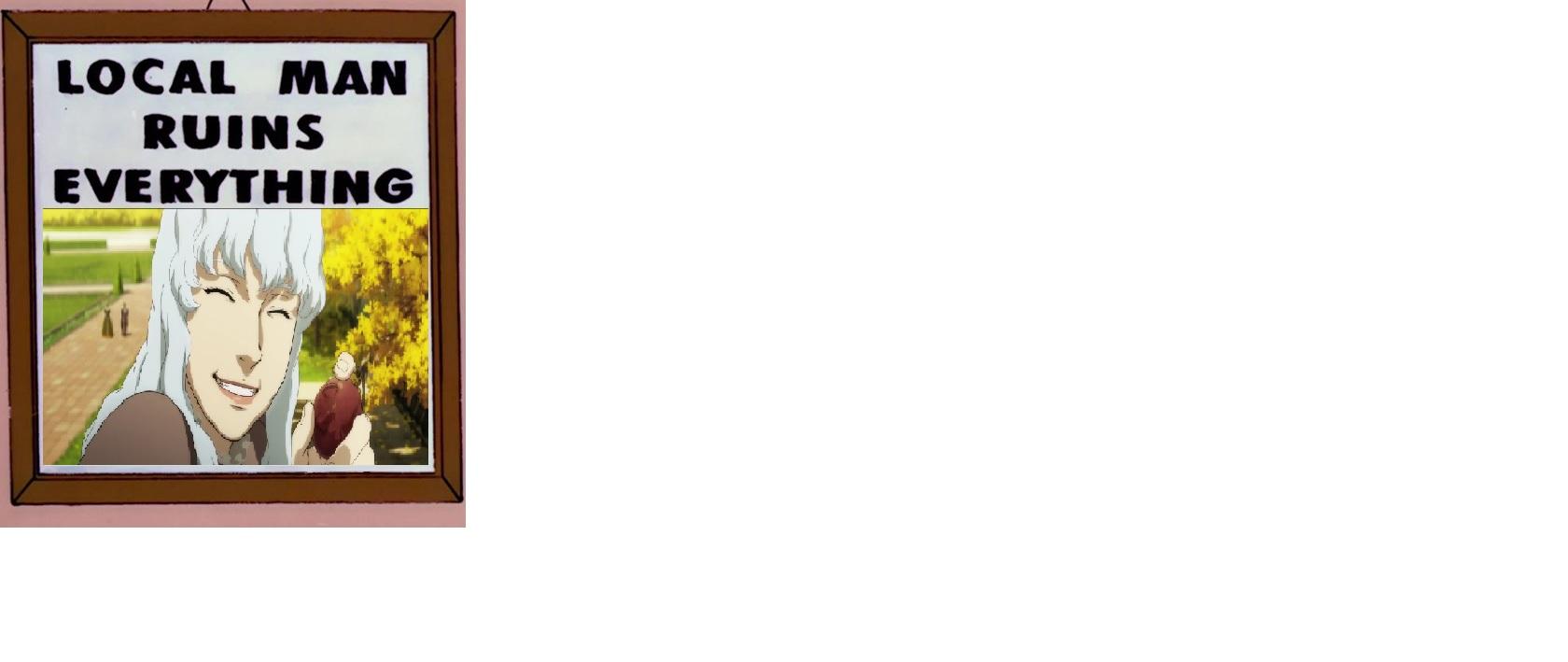 Griffith ruins everything | Local Man Ruins Everything | Know Your Meme