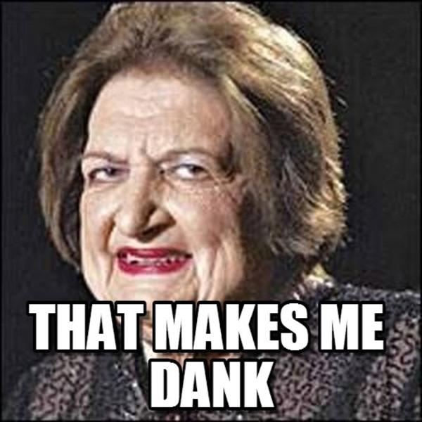 That makes me dank | Dank Memes | Know Your Meme